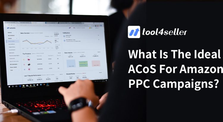 What Is The Ideal ACoS For Amazon PPC Campaigns? (updated) - tool4seller
